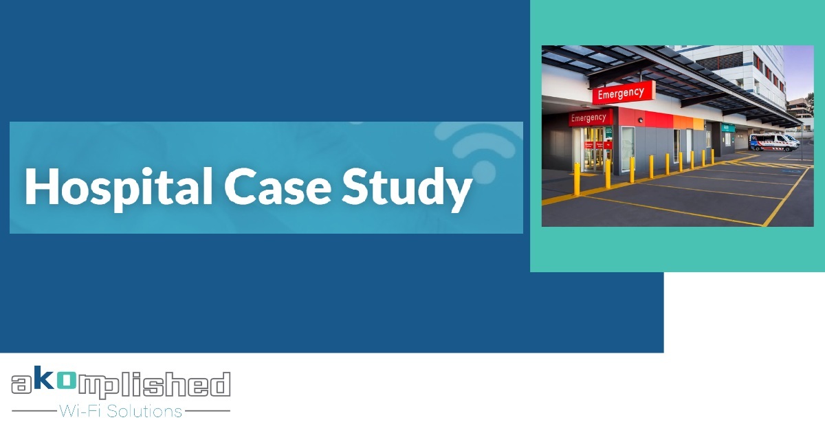Hospital Case Study - Akomplished Wi-Fi Solutions